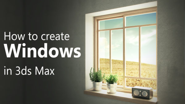 How to create windows in 3ds max - Arch Viz Champ